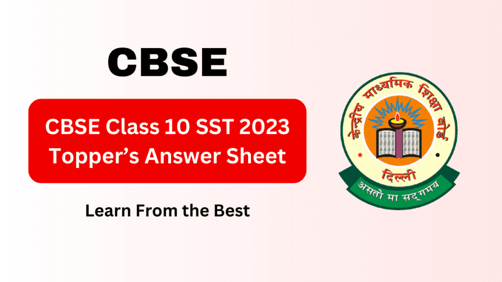CBSE Class 10 Social Science 2023 Topper's Answer Sheet: SST Made Easy ...