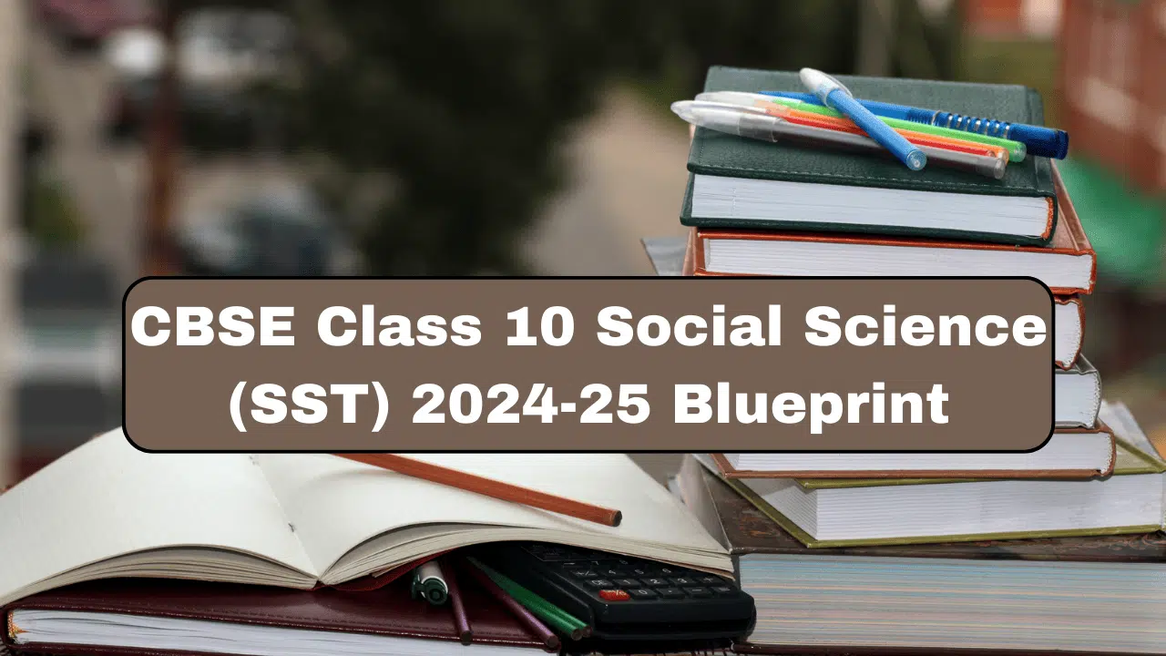 CBSE Class 10 SST Blueprint 2024-25: Marks Distribution, Chapter ...