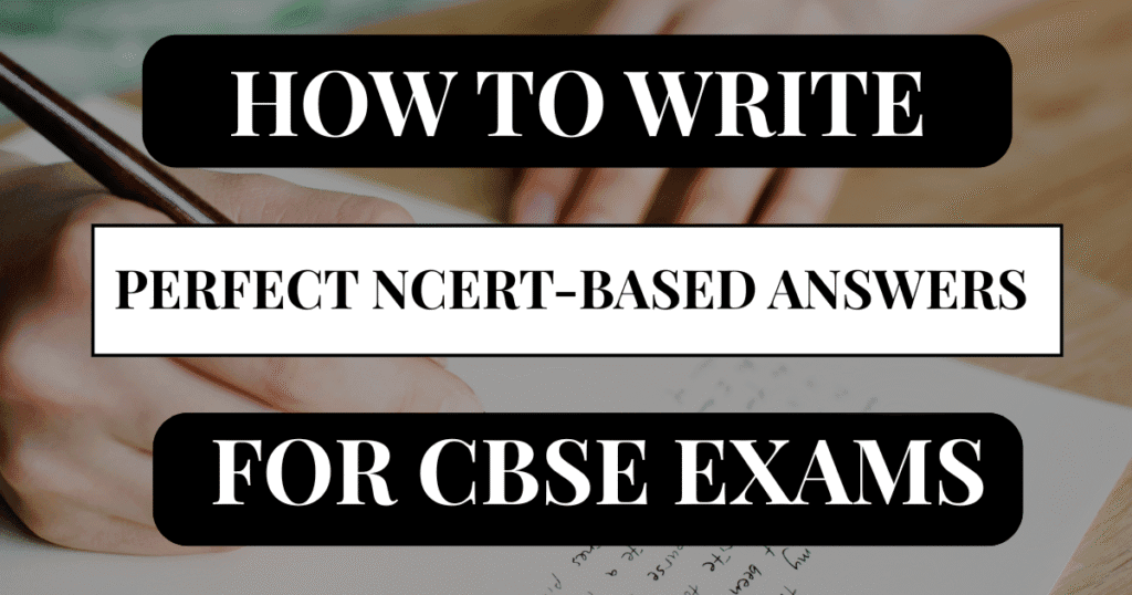 How To Write Perfect NCERT-Based Answers For CBSE Exams - CBSE Guidance